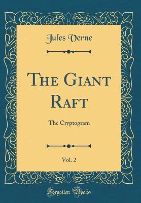 The Cryptogram (The Giant Raft, Vol. 2) by Jules Verne | Goodreads