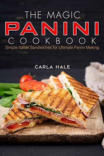 The Magic Panini Cookbook: Simple Italian Sandwiches for Ultimate ...
