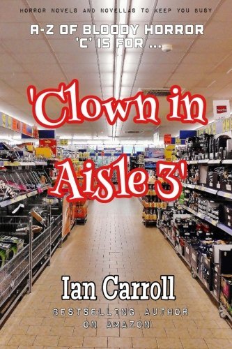 Clown in Aisle 3 (A-Z of Bloody Horror) by Ian Carroll | Goodreads