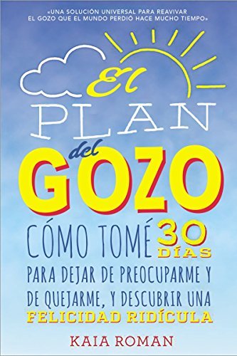 El plan de la alegria: Cómo tomé 30 días para dejar de preocuparme y de ...