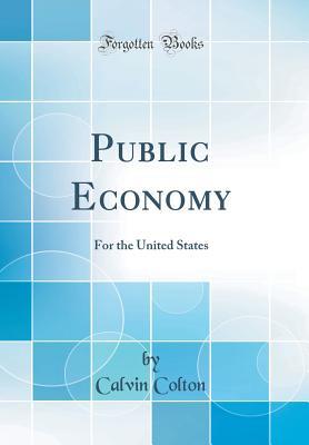 Public Economy: For the United States by Calvin Colton | Goodreads