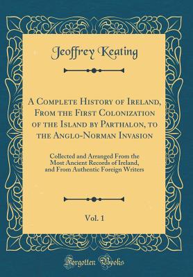 A Complete History of Ireland, From the First Colonization of the ...