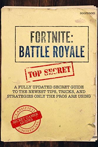Fortnite: Battle Royale: A Fully Updated Secret Guide to the Newest ...