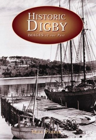 Historic Digby (Images of our past) by Mike Parker | Goodreads