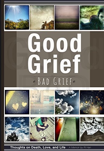 Good Grief - Bad Grief: Thoughts on Death, Love, and Life - A Memoir ...