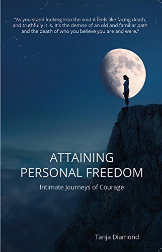 Attaining Personal Freedom: Intimate Journeys of Courage by Tanja ...