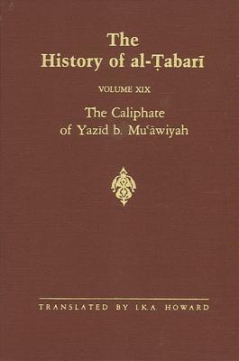 The History of Al-Tabari, Vol. 19: The Caliphate of Yazid B. Mu-Awiyah ...