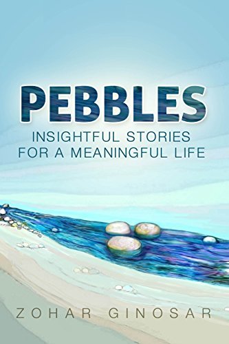 Pebbles : Insightful Stories for a Meaningful Life by Zohar Ginosar | Goodreads