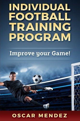 Individual Football Training Program : Improve your Game! by Oscar ...