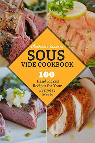 Sous Vide Cookbook: 100 Hand Picked Recipes For Your Everyday Meals by ...