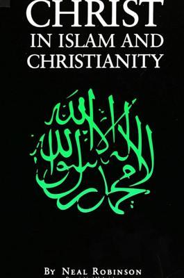 Christ in Islam and Christianity: Representation of Jesus in the Qur'an ...