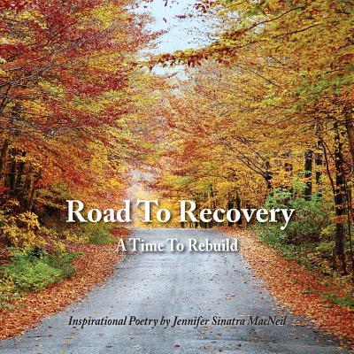 Road To Recovery: A Time To Rebuild Inspirational Poetry by Jennifer ...