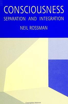Consciousness: Separation and Integration by Neil Rossman | Goodreads
