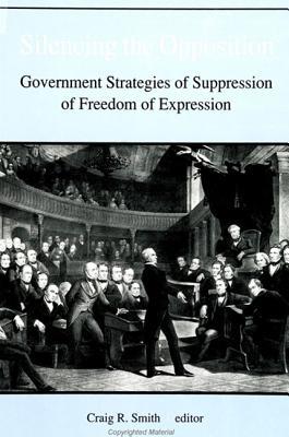Silencing the Opposition: Government Strategies of Suppression by Craig ...