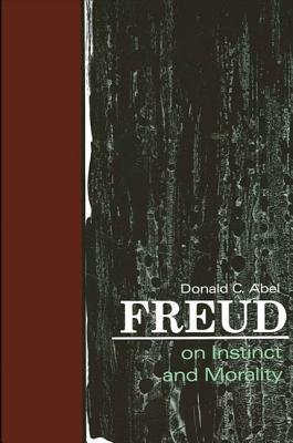 Freud: On Instinct and Morality by Donald C. Abel | Goodreads