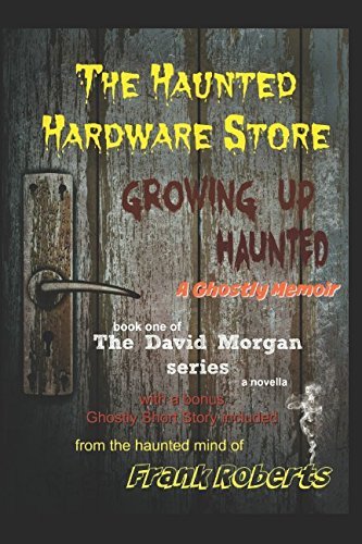 The Haunted Hardware Store: Growing Up Haunted by Frank Roberts | Goodreads
