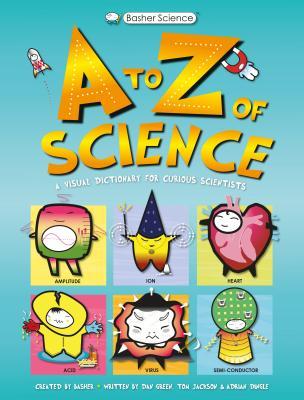 Basher Science: An A to Z of Science by Tom Jackson | Goodreads