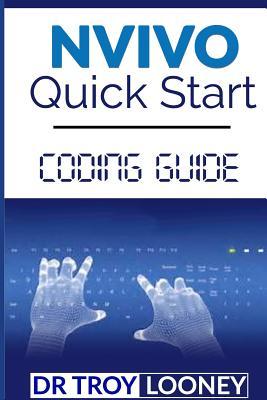NVIVO Quick Start Coding Guide (NVIVO SERIES) by Dr. Troy L. Looney ...