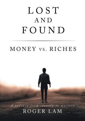 Lost and Found: Money vs. Riches by Roger Lam | Goodreads