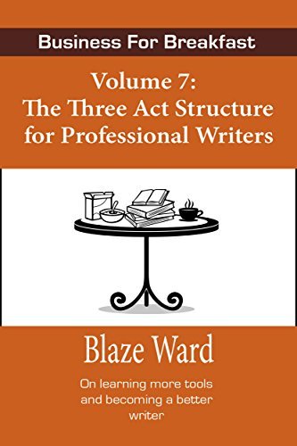 The Three Act Structure for Professional Writers by Blaze Ward | Goodreads