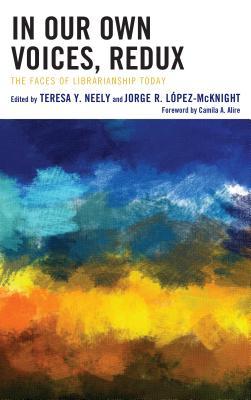 In Our Own Voices, Redux: The Faces of Librarianship Today by Teresa Y ...