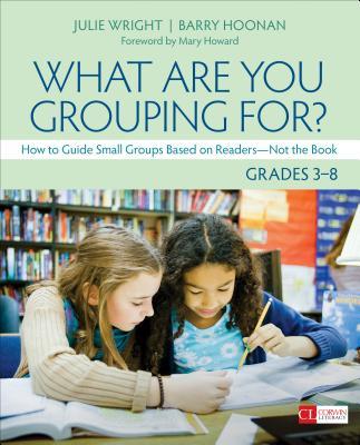 What Are You Grouping For?, Grades 3-8: How to Guide Small Groups Based ...