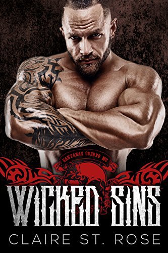 Wicked Sins: A Motorcycle Club Romance (Santanas Cuervo MC) by Claire St. Rose | Goodreads