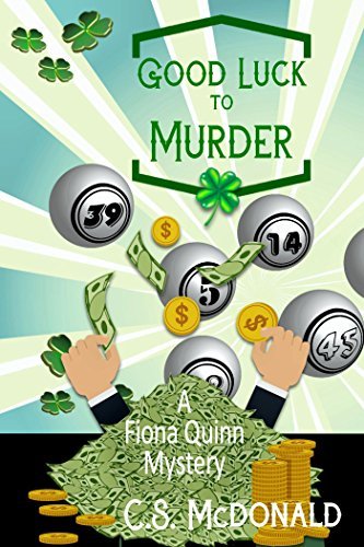 Good Luck to Murder (Fiona Quinn Mysteries Book 5) by C.S. McDonald ...