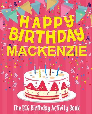 Happy Birthday Mackenzie - The Big Birthday Activity Book: by ...