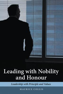 Leading with Nobility and Honour: Leadership with Principle and Values ...