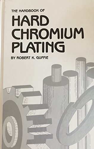 The Handbook of Hard Chromium Plating by Robert K. Guffie | Goodreads