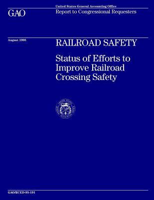 Railroad Safety: Status of Efforts to Improve Railroad Crossing Safety ...