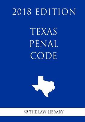 Texas Penal Code (2018 Edition) by The Law Library | Goodreads