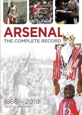 Arsenal: The Complete Record by Josh James | Goodreads