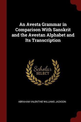 An Avesta Grammar in Comparison With Sanskrit and the Avestan Alphabet ...