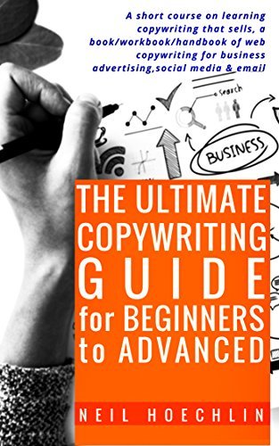 The Ultimate Copywriting Guide for Beginners to Advanced: A short course on learning copywriting ...
