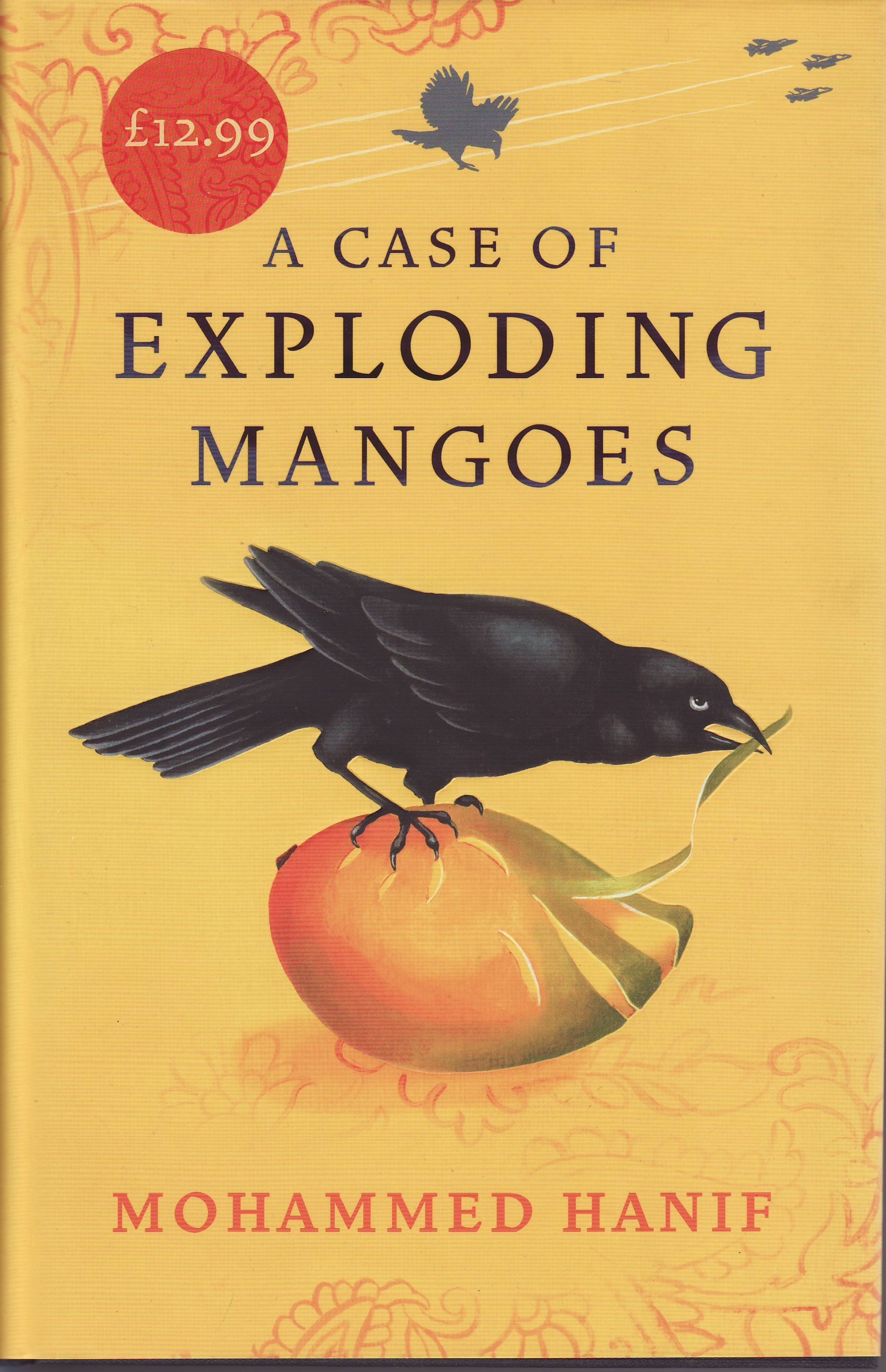 A Case of Exploding Mangoes by Mohammed Hanif | Goodreads
