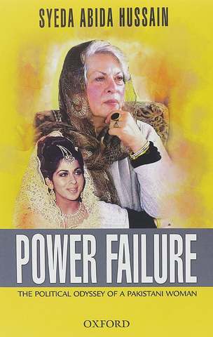 Power Failure: Political Odyssey of a Pakistani Woman by Syeda Abida Hussain | Goodreads