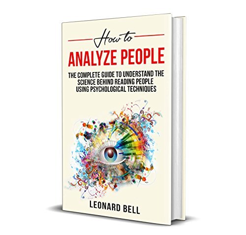 How To Analyze People: The Complete Guide To Understand The Science Behind Reading People Using ...