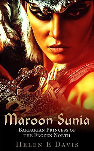 Maroon Sunia: Barbarian Princess of the Frozen North by Helen E. Davis ...