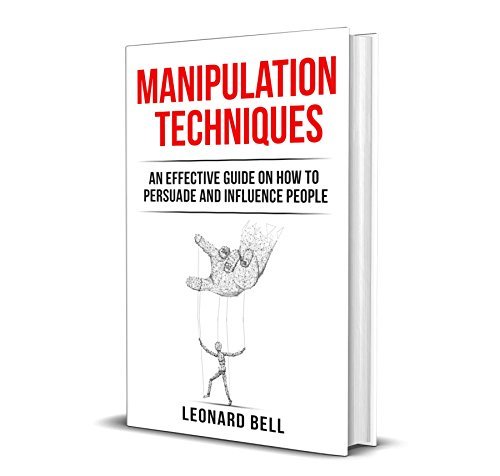Manipulation Techniques: An Effective Guide On How To Persuade And ...