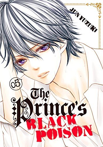The Prince's Black Poison, Vol. 5 by Jun Yuzuki | Goodreads