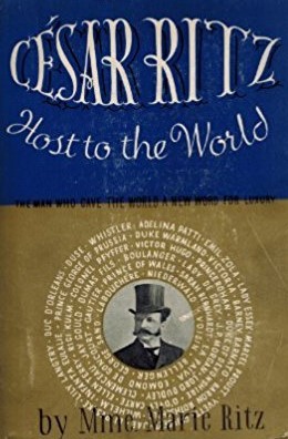 César Ritz, host to the world by Marie-Louise Ritz | Goodreads