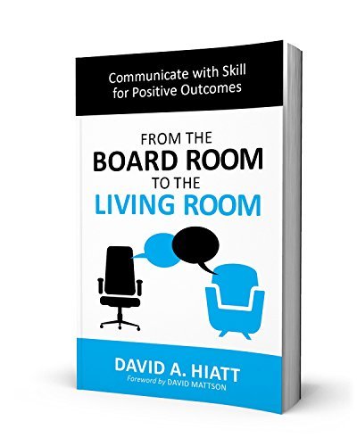 From the Board Room to the Living Room: Communicate with Skill for ...