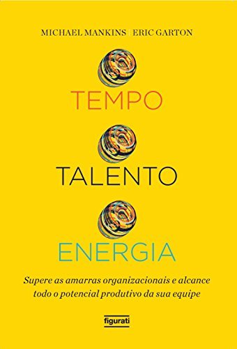 Tempo, talento, energia (Portuguese Edition) by Michael Mankins | Goodreads