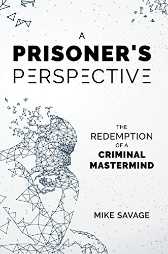 A Prisoner's Perspective: The Redemption of a Criminal Mastermind by ...