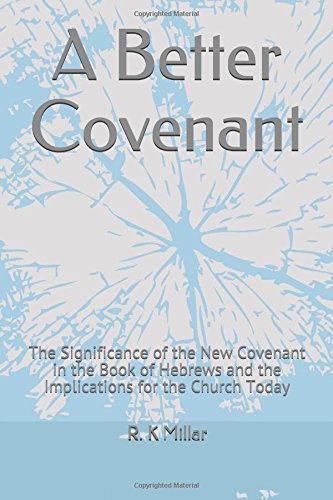 A Better Covenant: The Significance of the New Covenant in the Book of ...