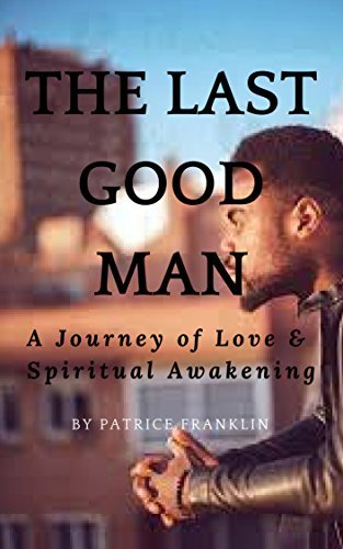 The Last Good Man: A Journey of Love & Spiritual Awakening by Patrice ...