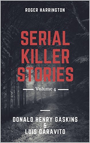 SERIAL KILLER STORIES VOLUME 4: Donald Henry Gaskins and Luis Garavito ...