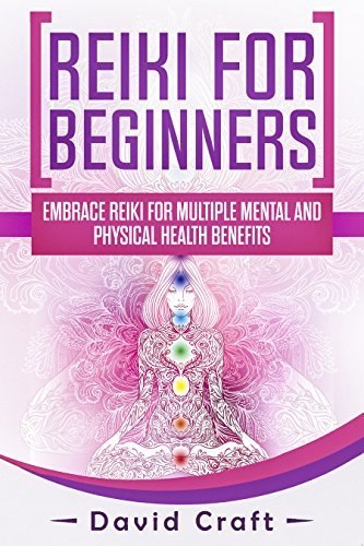Reiki For Beginners: Embrace Reiki For Multiple Mental And Physical ...